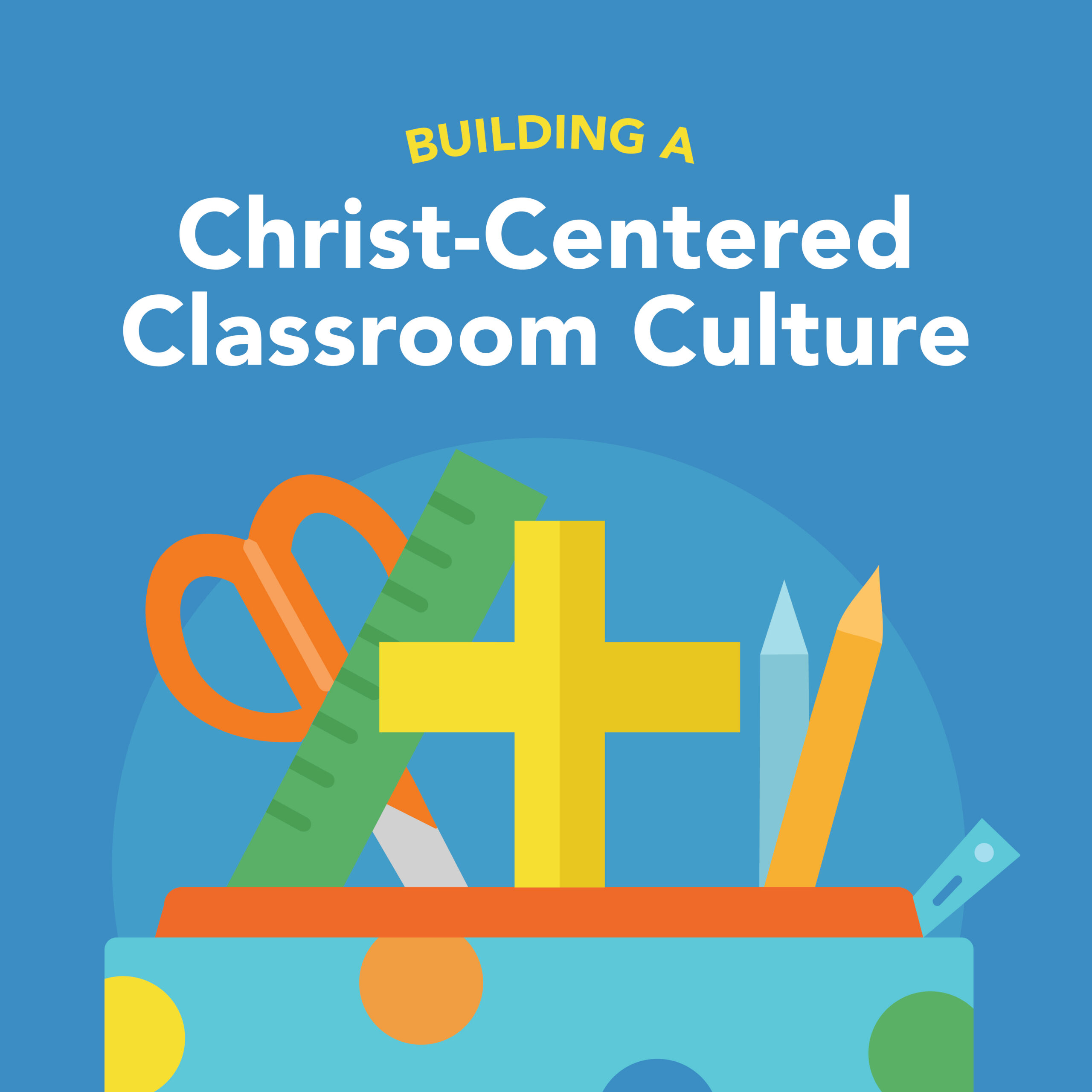 Building a Christ-Centered Classroom Culture - Generous Classroom